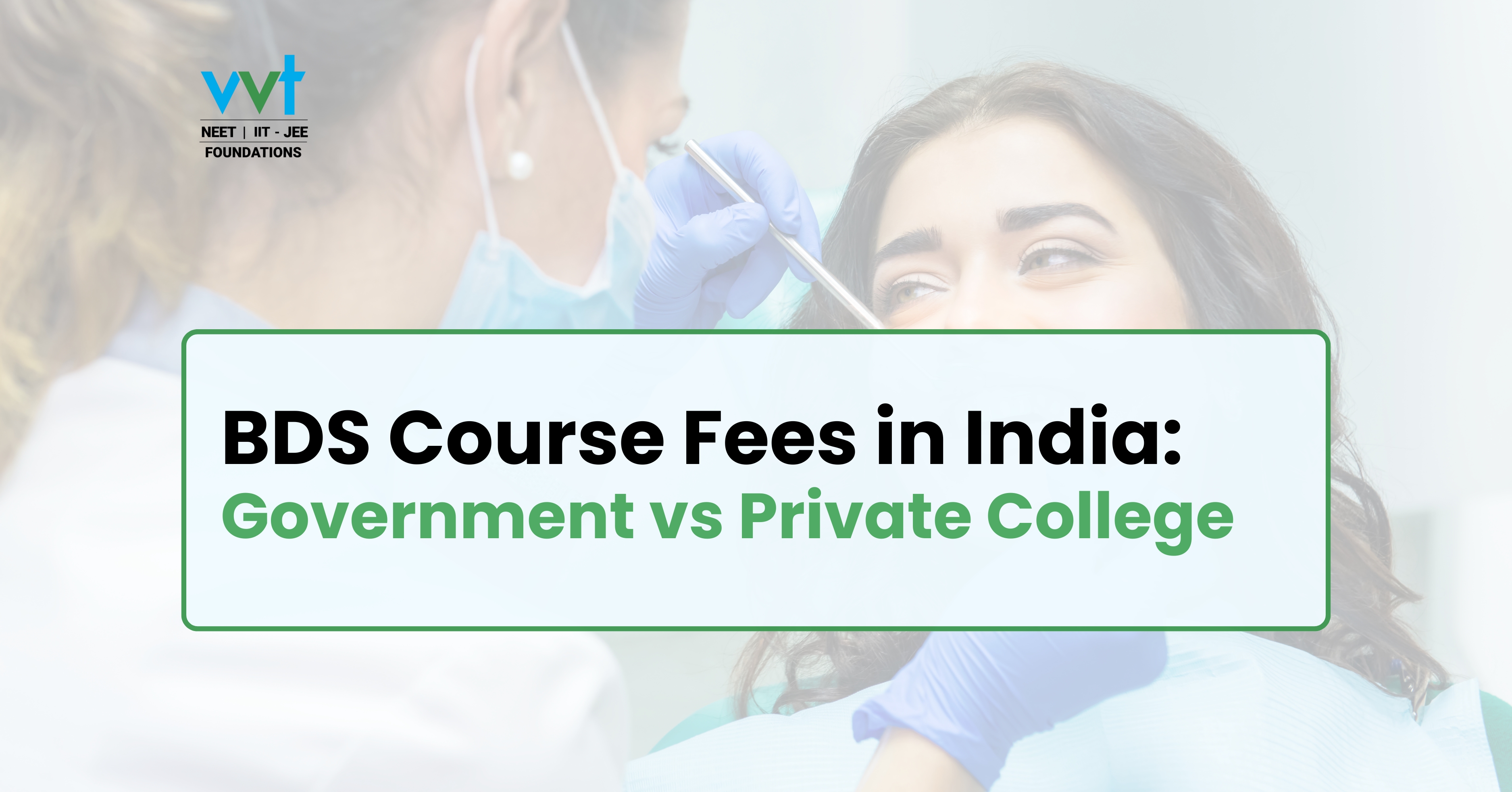 BDS Course Fees in India 2025: Govt vs Private Colleges