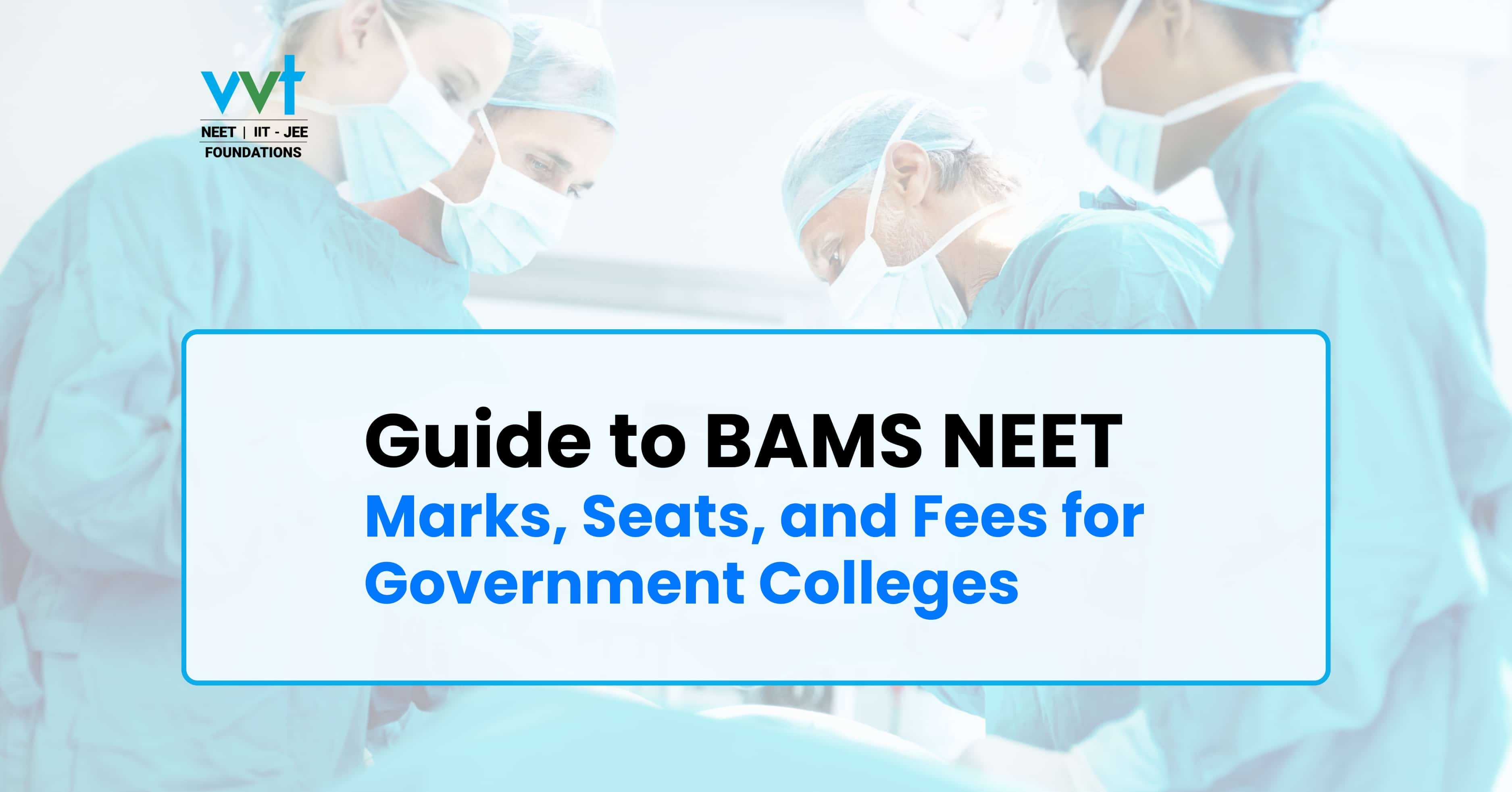 BAMS Government Colleges: NEET 2025 Marks, Seats & Fees