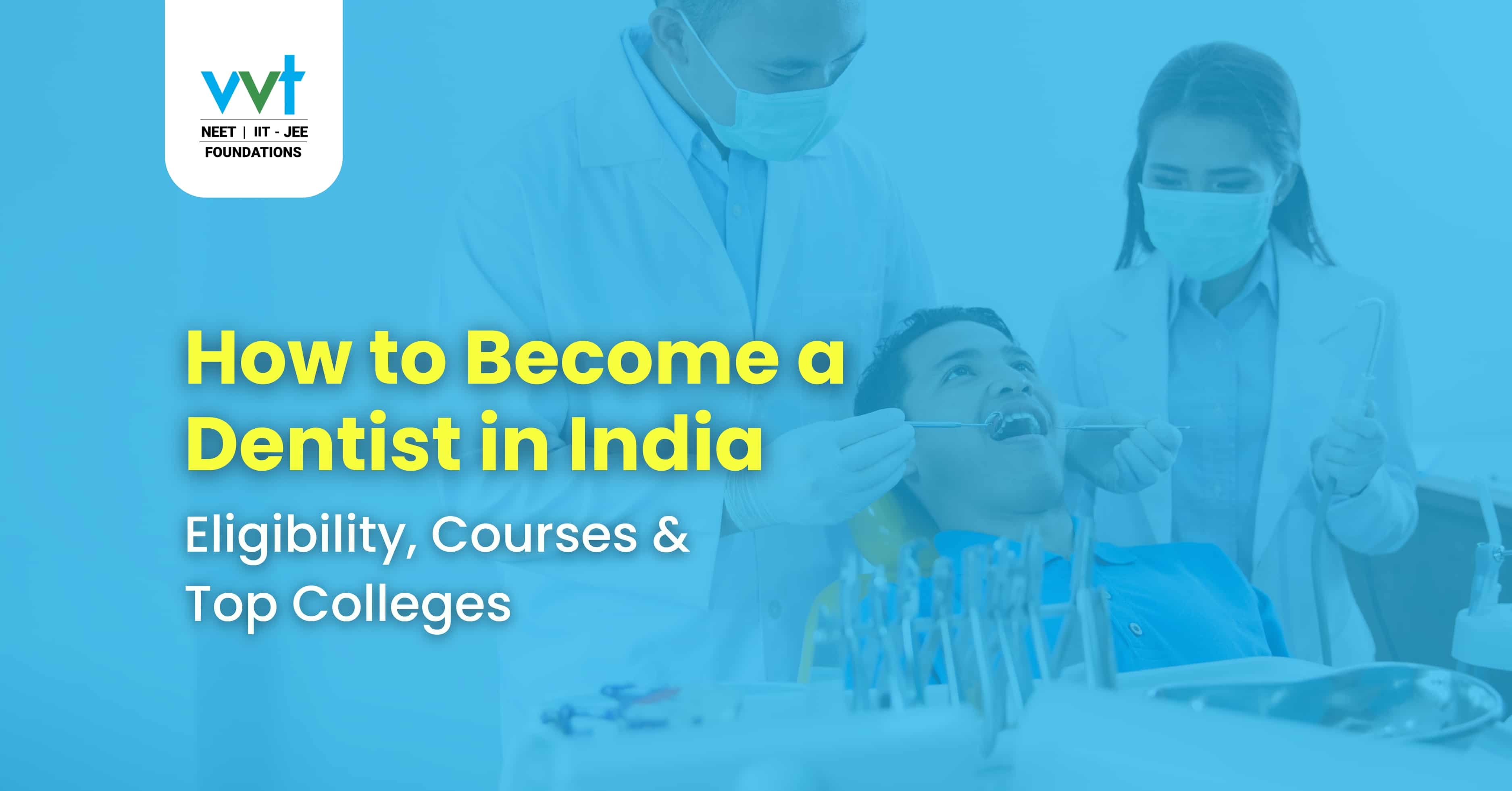 How to Become a Dentist in India : Eligibility, Courses & Admission